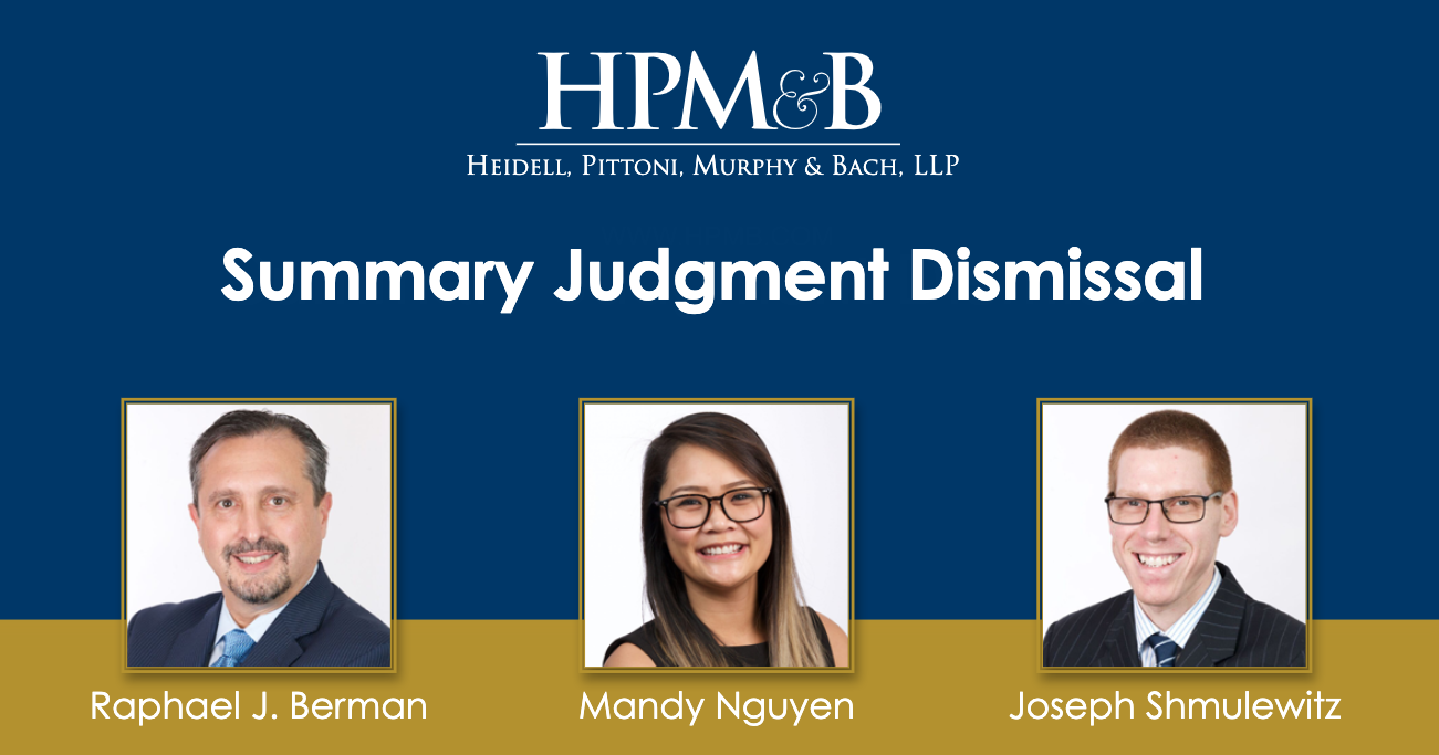 Summary Judgment Dismissal - Heidell, Pittoni, Murphy & Bach, LLP